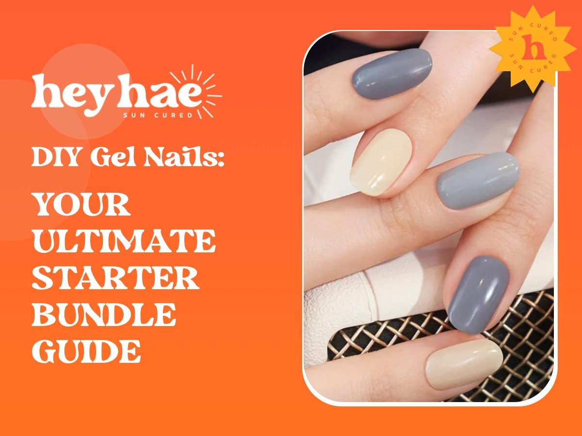 DIY Gel Nails: Your Ultimate Starter Bundle Guide – Heyhae