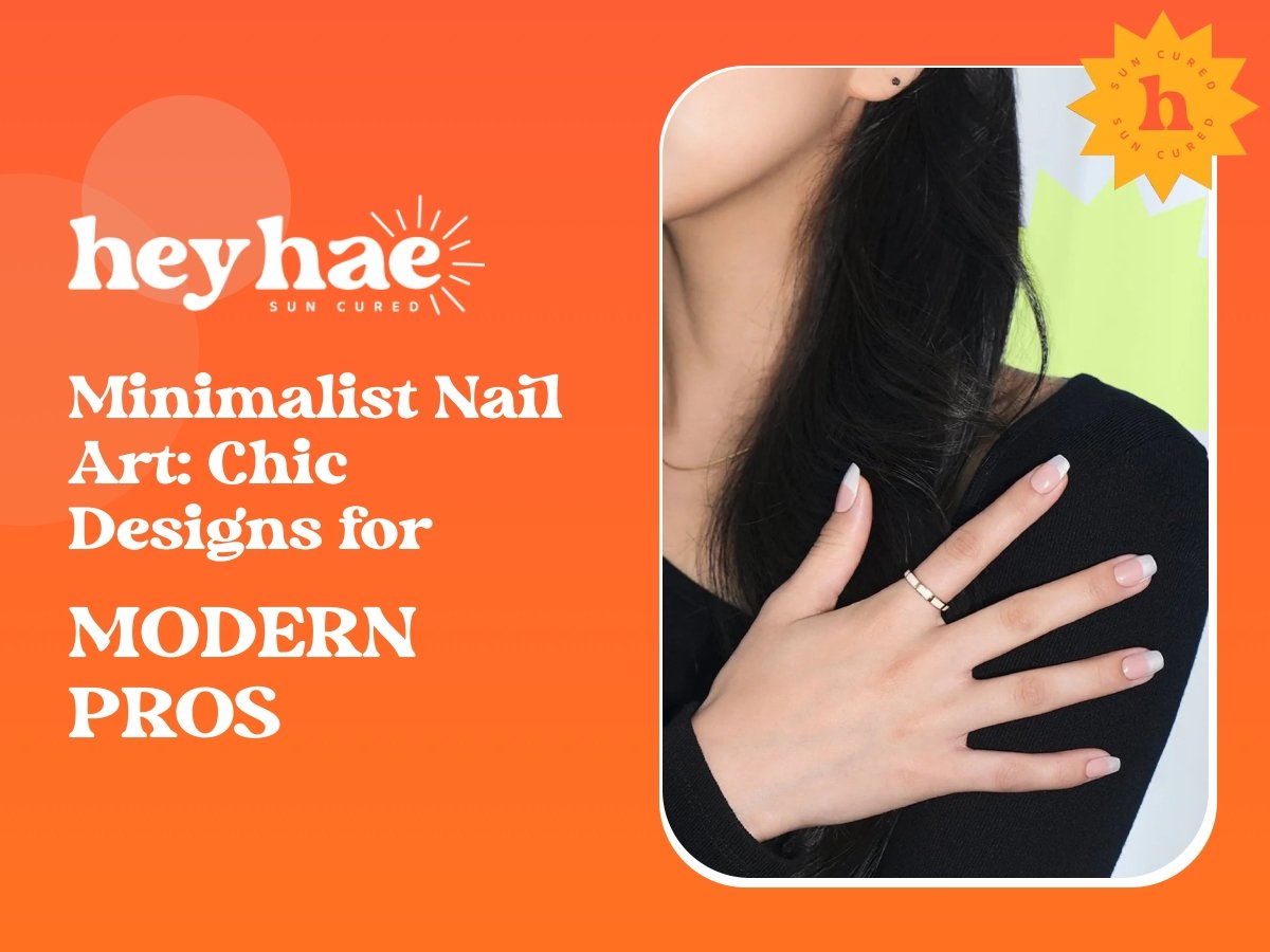 Minimalist Nail Art: Chic Designs for Modern Pros – Heyhae